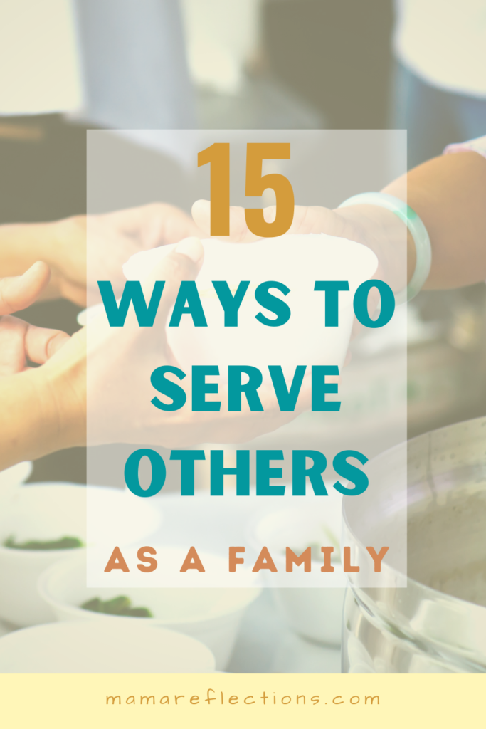 15 Ways to Serve Others as a Family - Mama Reflections