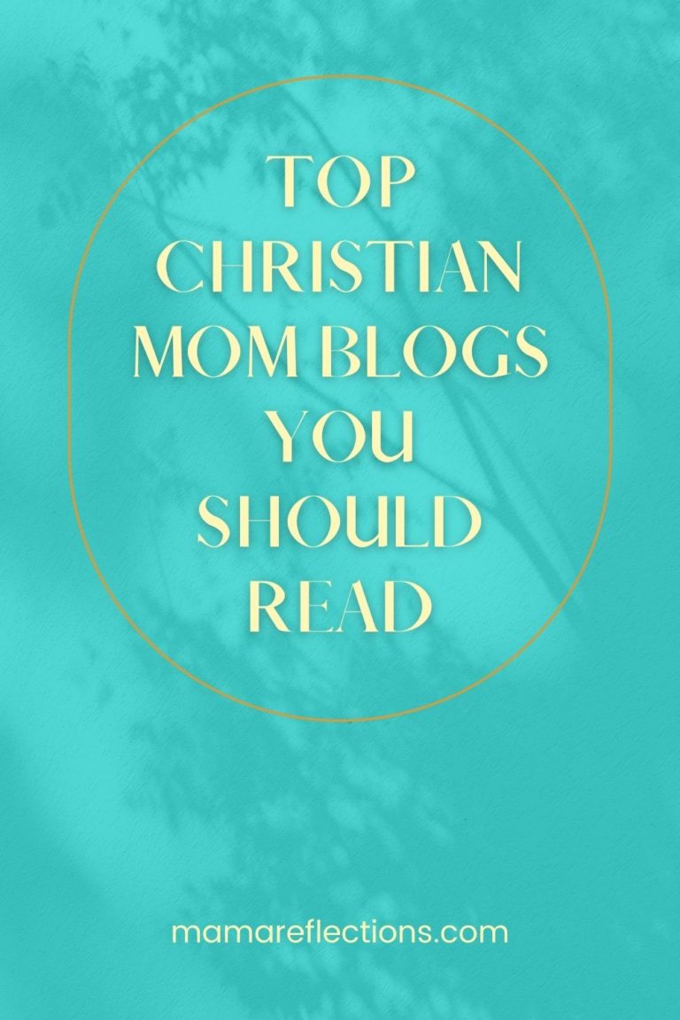 Top Christian Mom Blogs You Should Read (2023 edition) - Mama Reflections